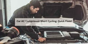 Car AC Compressor Short Cycling: Quick Fixes!