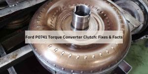 Ford P0741 Torque Converter Clutch: Fixes & Facts