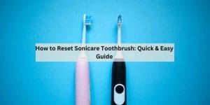 How to Reset Sonicare Toothbrush: Quick & Easy Guide