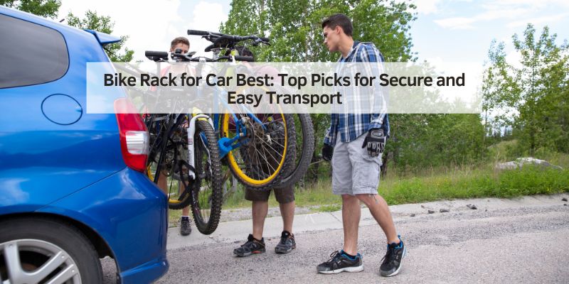 Bike Rack for Car Best: Top Picks for Secure and Easy Transport