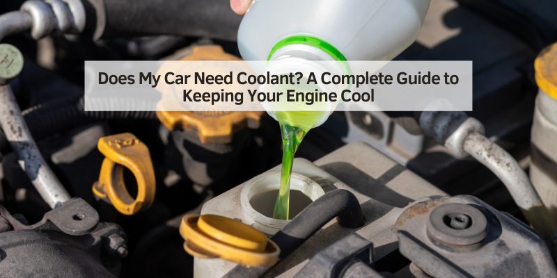 Does My Car Need Coolant? A Complete Guide to Keeping Your Engine Cool