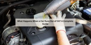 What Happens When a Car Runs Out of Oil? A Complete Guide