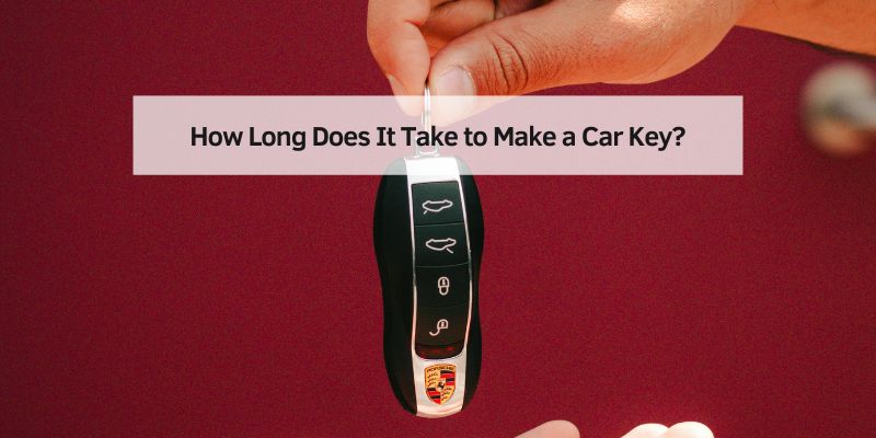 How Long Does It Take to Make a Car Key?