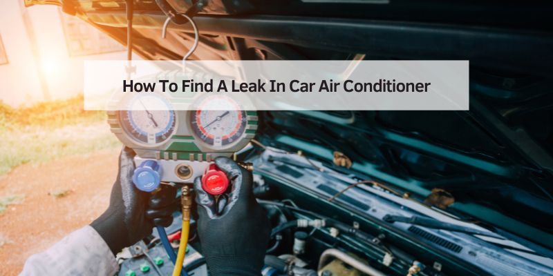 How To Find A Leak In Car Air Conditioner