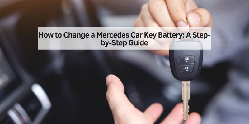 How to Change a Mercedes Car Key Battery: A Step-by-Step Guide